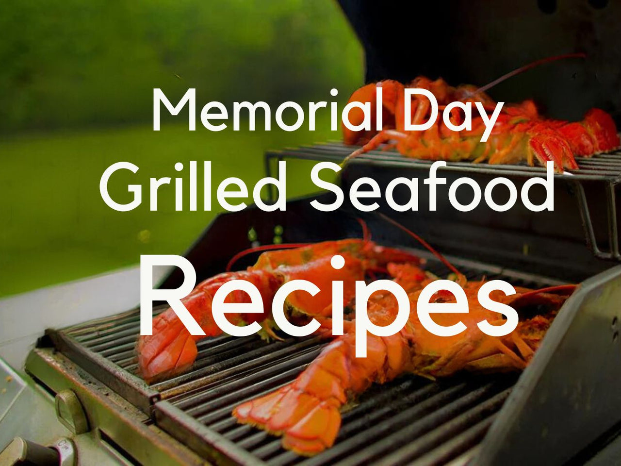 Memorial Day Grilling Seafood Recipes | Maine Lobster Now